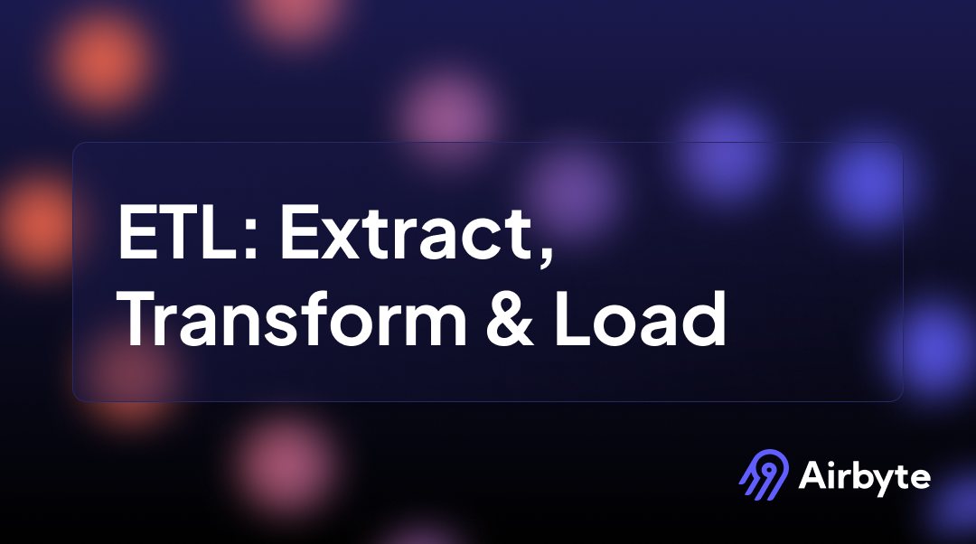 What is ETL process?: Beginner's Data Integration Guide | Airbyte